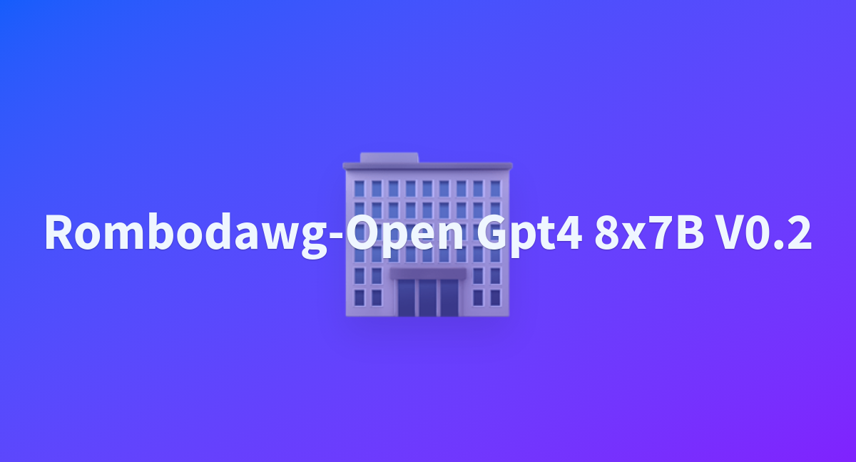 Rombodawg-Open Gpt4 8x7B V0.2 - a Hugging Face Space by rizwan-mansha Rombodawg-Open Gpt4 8x7B V0.2 - a Hugging Face Space by rizwan-mansha