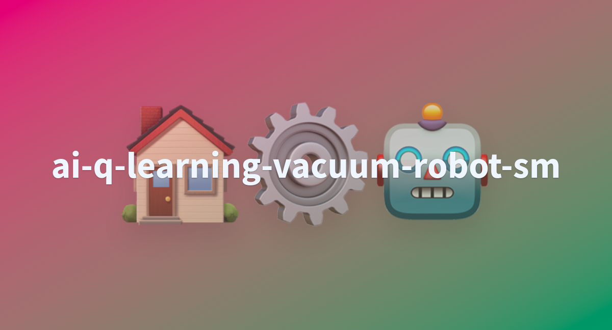 ai-q-learning-vacuum-robot-sm - a Hugging Face Space by rmayormartins ai-q-learning-vacuum-robot-sm - a Hugging Face Space by rmayormartins