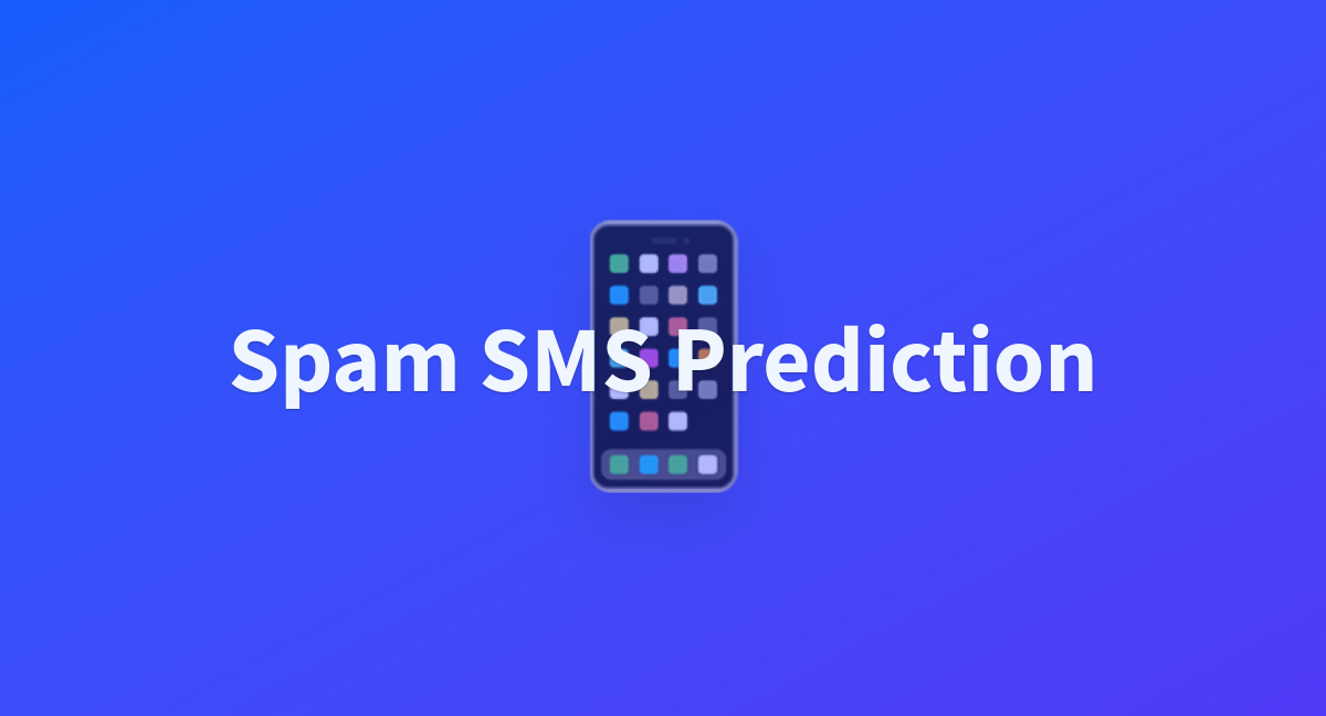 Spam SMS Prediction - a Hugging Face Space by rmdhirr Spam SMS Prediction - a Hugging Face Space by rmdhirr