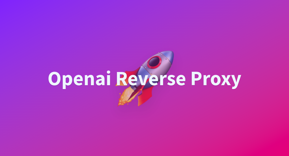 Openai Reverse Proxy - a Hugging Face Space by rmgn Openai Reverse Proxy - a Hugging Face Space by rmgn
