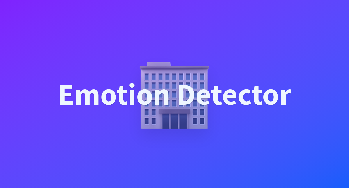 Emotion Detector - a Hugging Face Space by rohitsaini009 Emotion Detector - a Hugging Face Space by rohitsaini009