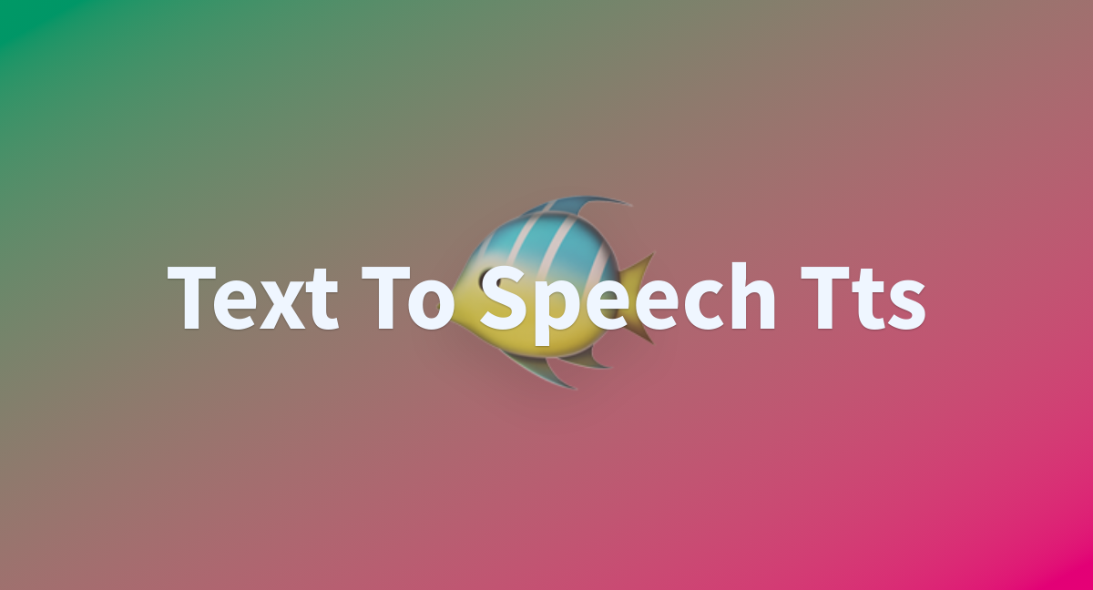 Text To Speech Tts - a Hugging Face Space by rolgor Text To Speech Tts - a Hugging Face Space by rolgor