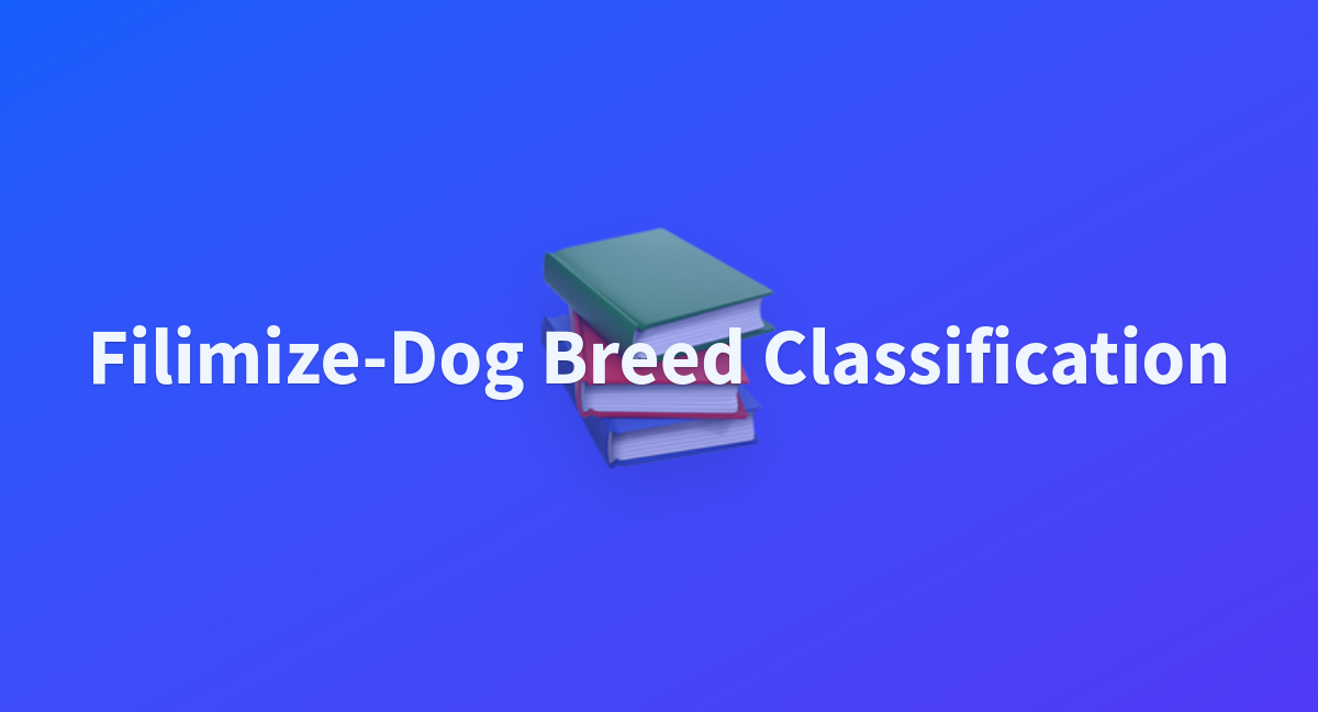 Filimize-Dog Breed Classification - a Hugging Face Space by romain130492 Filimize-Dog Breed Classification - a Hugging Face Space by romain130492