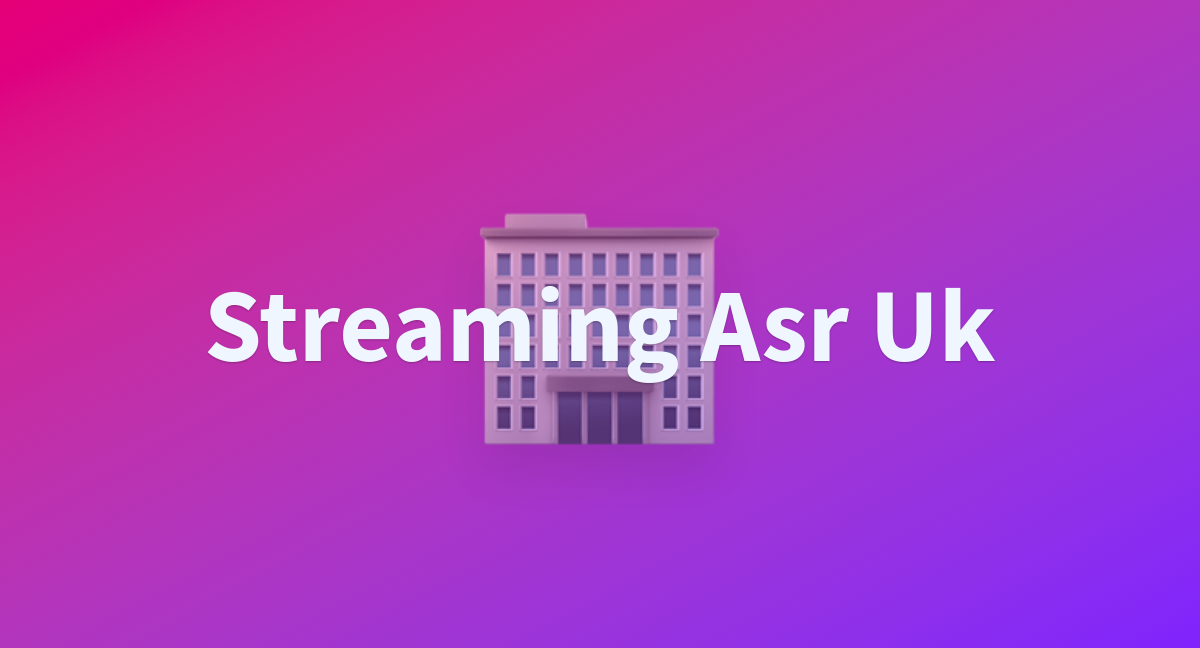 Streaming Asr Uk - a Hugging Face Space by romas-458 Streaming Asr Uk - a Hugging Face Space by romas-458