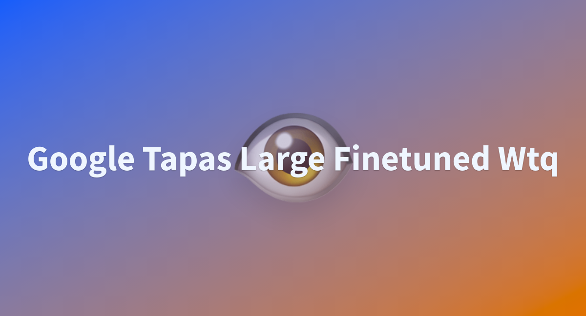 Google Tapas Large Finetuned Wtq - a Hugging Face Space by roontoon Google Tapas Large Finetuned Wtq - a Hugging Face Space by roontoon
