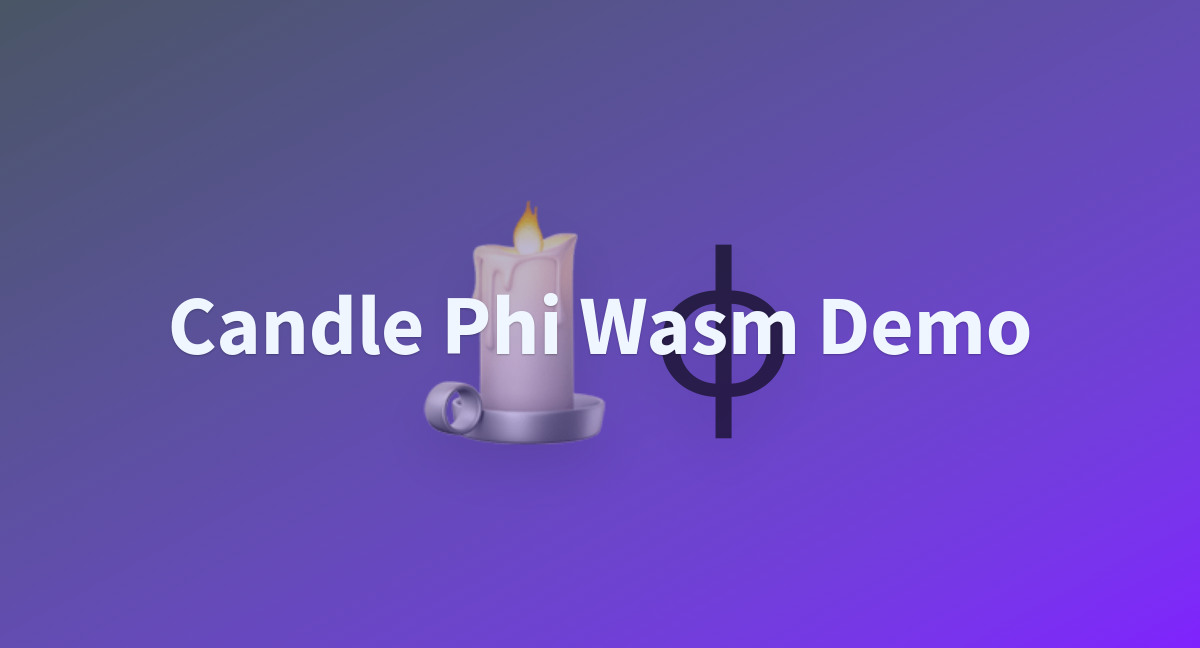 Candle Phi Wasm Demo - a Hugging Face Space by rugbysta Candle Phi Wasm Demo - a Hugging Face Space by rugbysta
