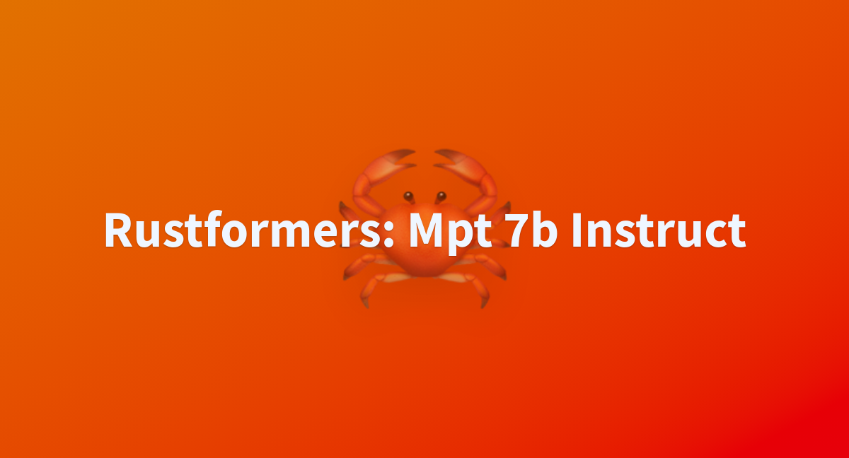 Rustformers: Mpt 7b Instruct - a Hugging Face Space by rustformers Rustformers: Mpt 7b Instruct - a Hugging Face Space by rustformers