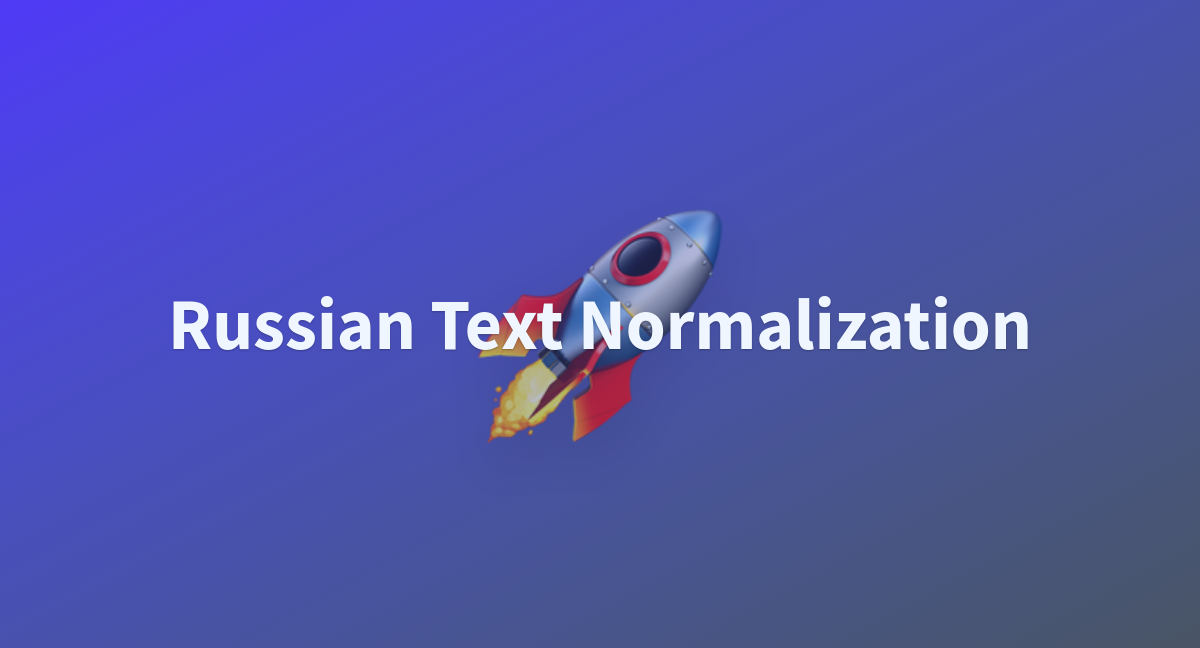 Russian Text Normalization - a Hugging Face Space by saarus72 Russian Text Normalization - a Hugging Face Space by saarus72