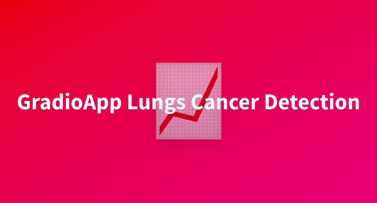 Gradioapp Lungs Cancer Detection A Hugging Face Space By Sadafwalliyani