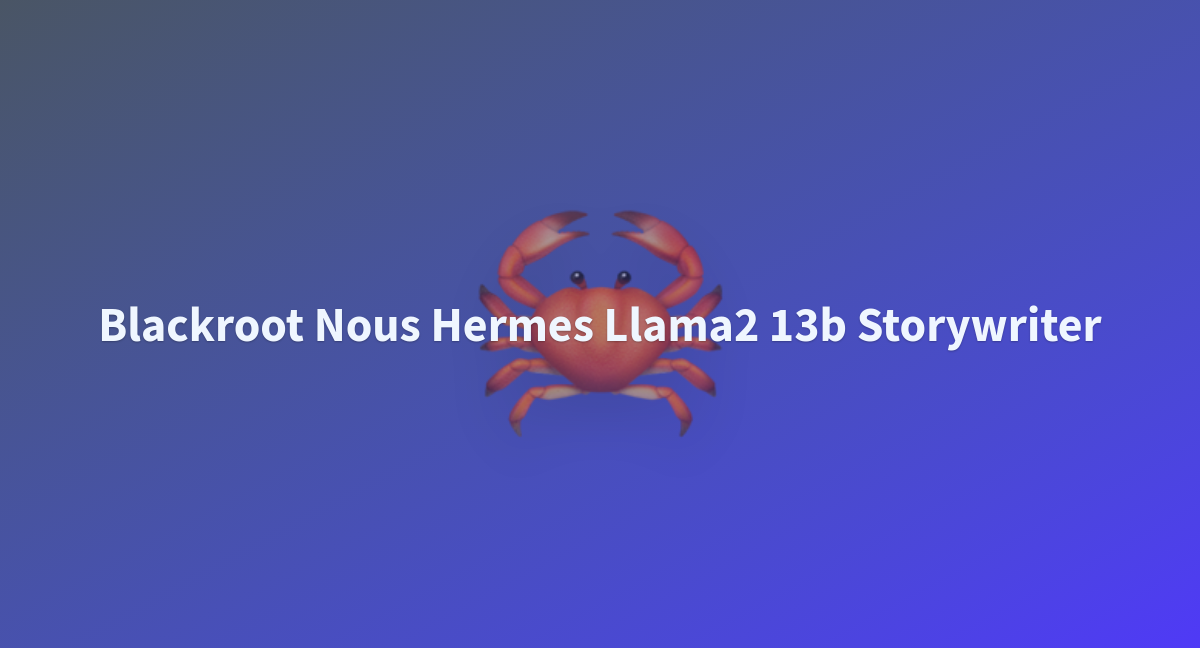 Blackroot Nous Hermes Llama2 13b Storywriter - a Hugging Face Space by ... Blackroot Nous Hermes Llama2 13b Storywriter - a Hugging Face Space by ...