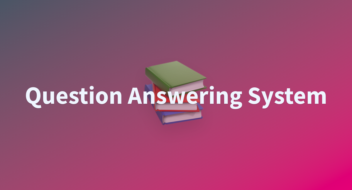 Question Answering System - a Hugging Face Space by samkhan510 Question Answering System - a Hugging Face Space by samkhan510