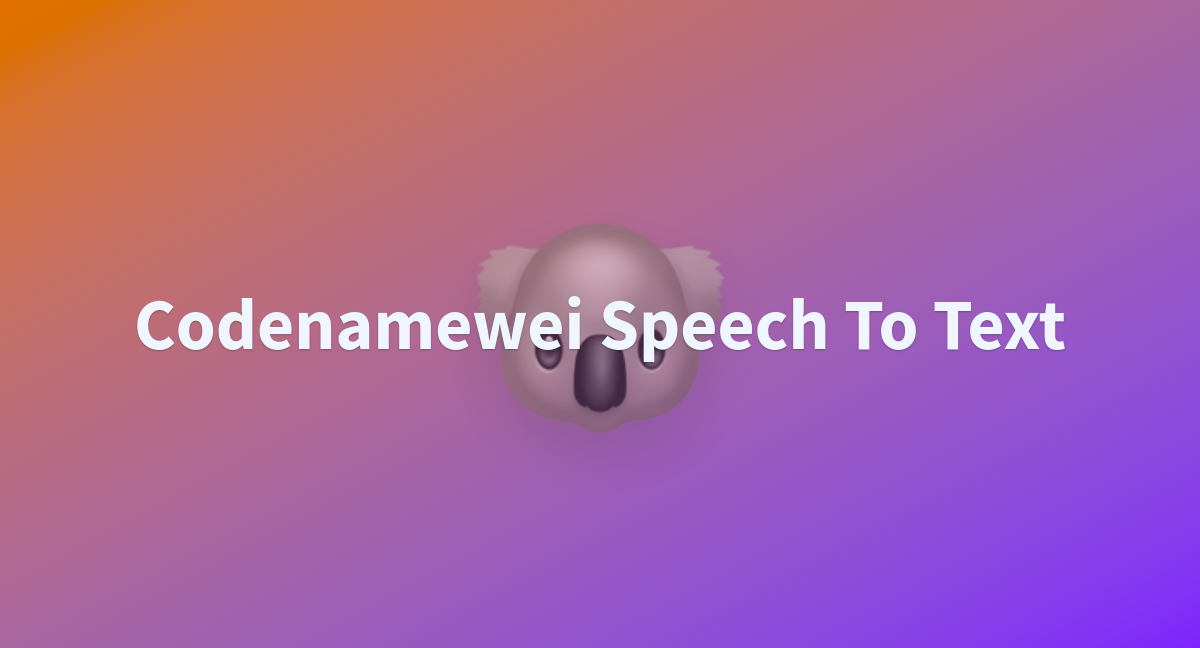 Codenamewei Speech To Text - a Hugging Face Space by sana123 Codenamewei Speech To Text - a Hugging Face Space by sana123