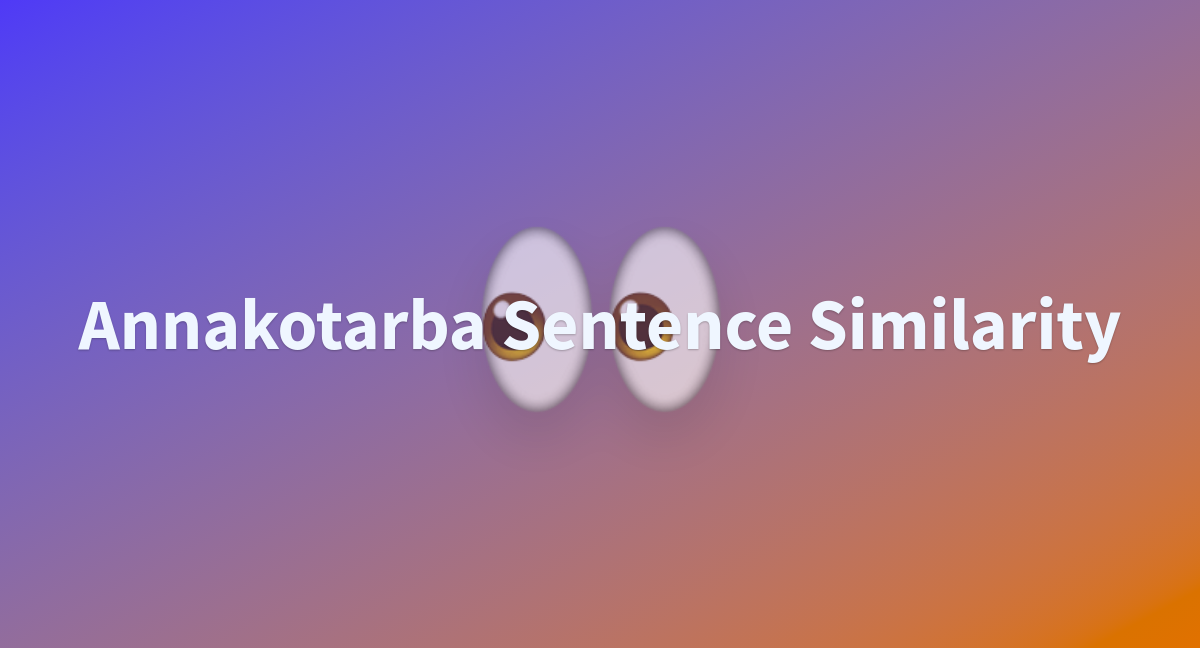 Annakotarba Sentence Similarity - a Hugging Face Space by sanjabon Annakotarba Sentence Similarity - a Hugging Face Space by sanjabon