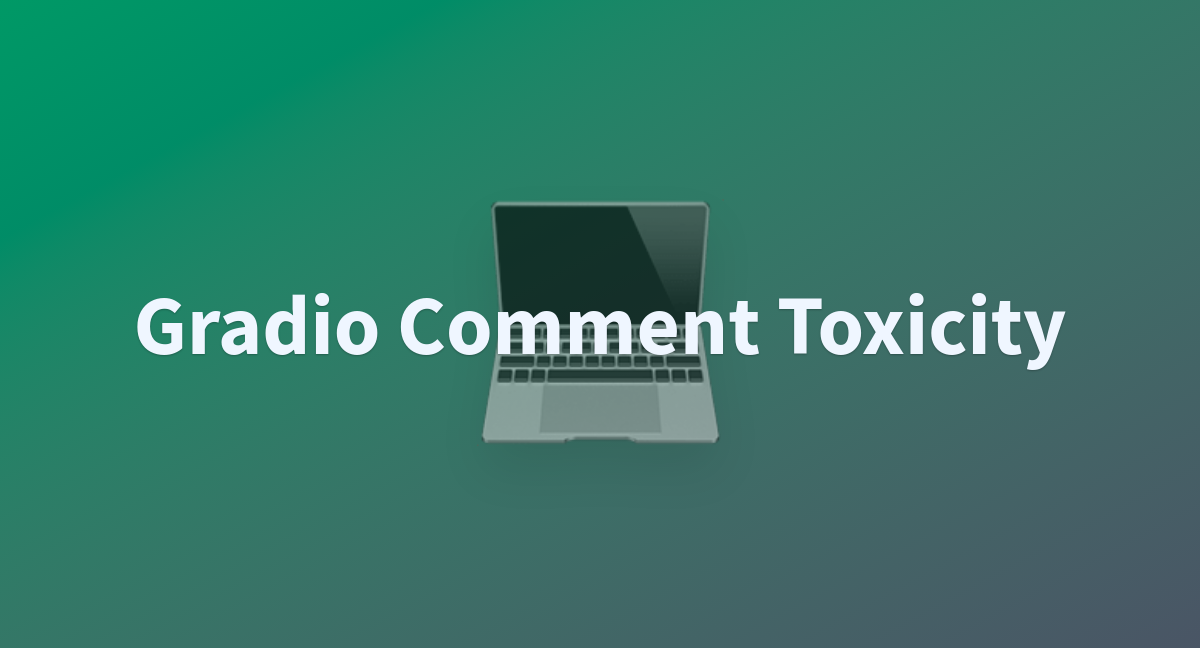 Gradio Comment Toxicity - a Hugging Face Space by saransh17 Gradio Comment Toxicity - a Hugging Face Space by saransh17
