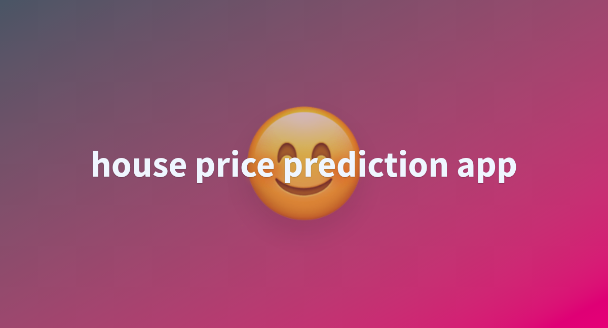 house price prediction app - a Hugging Face Space by saritha house price prediction app - a Hugging Face Space by saritha