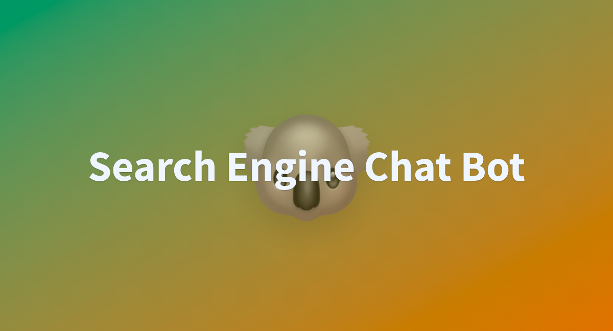 Search Engine Chat Bot - a Hugging Face Space by satyakiran Search Engine Chat Bot - a Hugging Face Space by satyakiran