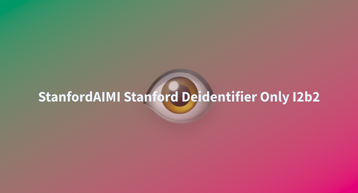 StanfordAIMI Stanford Deidentifier Only I2b2 - a Hugging Face Space by sde4 StanfordAIMI Stanford Deidentifier Only I2b2 - a Hugging Face Space by sde4