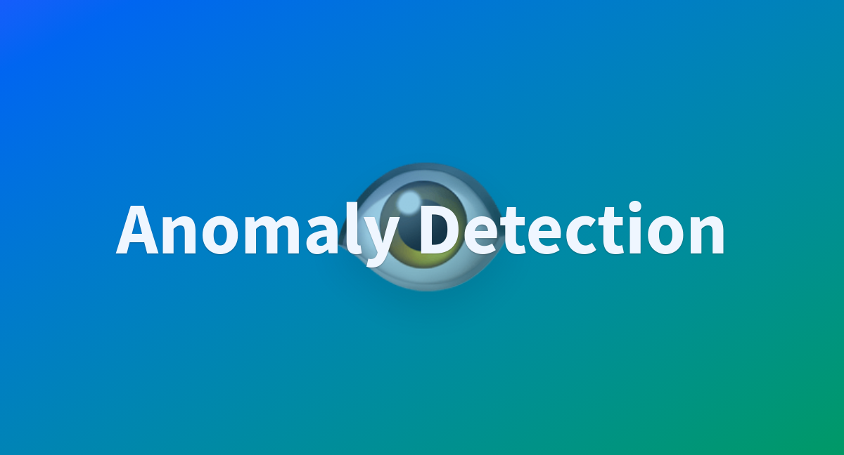 Anomaly Detection A Hugging Face Space By Sebmatecho 3307