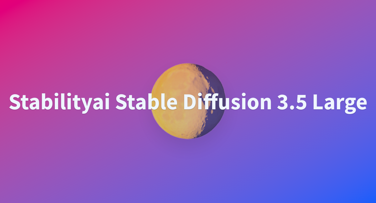 Stabilityai Stable Diffusion 3.5 Large - a Hugging Face Space by securemy Stabilityai Stable Diffusion 3.5 Large - a Hugging Face Space by securemy