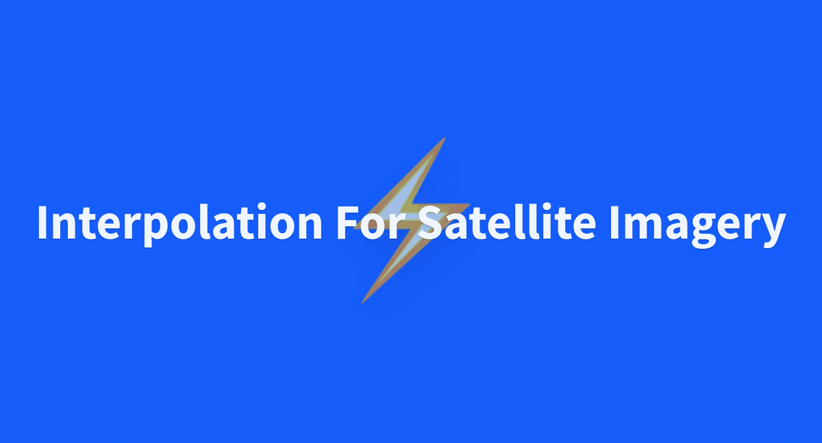 Interpolation For Satellite Imagery - a Hugging Face Space by senthil3226w Interpolation For Satellite Imagery - a Hugging Face Space by senthil3226w