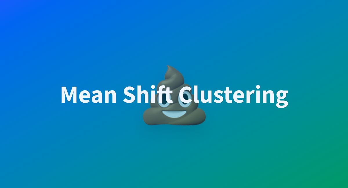 Mean Shift Clustering A Hugging Face Space By Serpdotai 4568