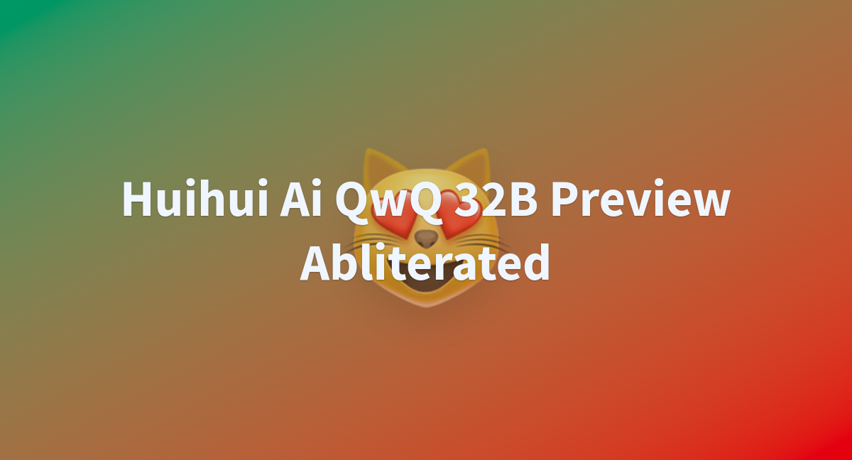 Huihui Ai QwQ 32B Preview Abliterated - a Hugging Face Space by serrees Huihui Ai QwQ 32B Preview Abliterated - a Hugging Face Space by serrees