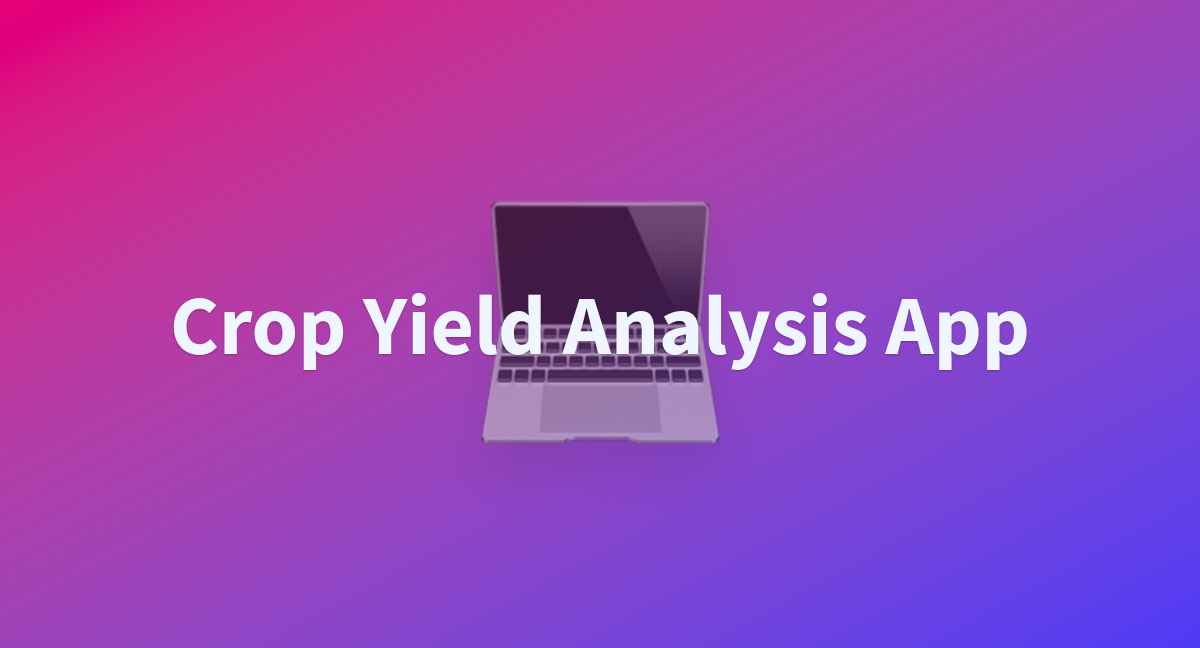 Crop Yield Analysis App - a Hugging Face Space by shauryaDugar Crop Yield Analysis App - a Hugging Face Space by shauryaDugar