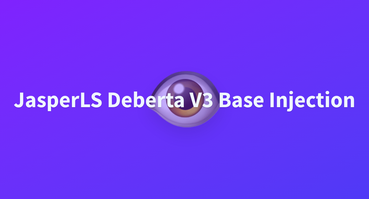 JasperLS Deberta V3 Base Injection - a Hugging Face Space by shishirj JasperLS Deberta V3 Base Injection - a Hugging Face Space by shishirj