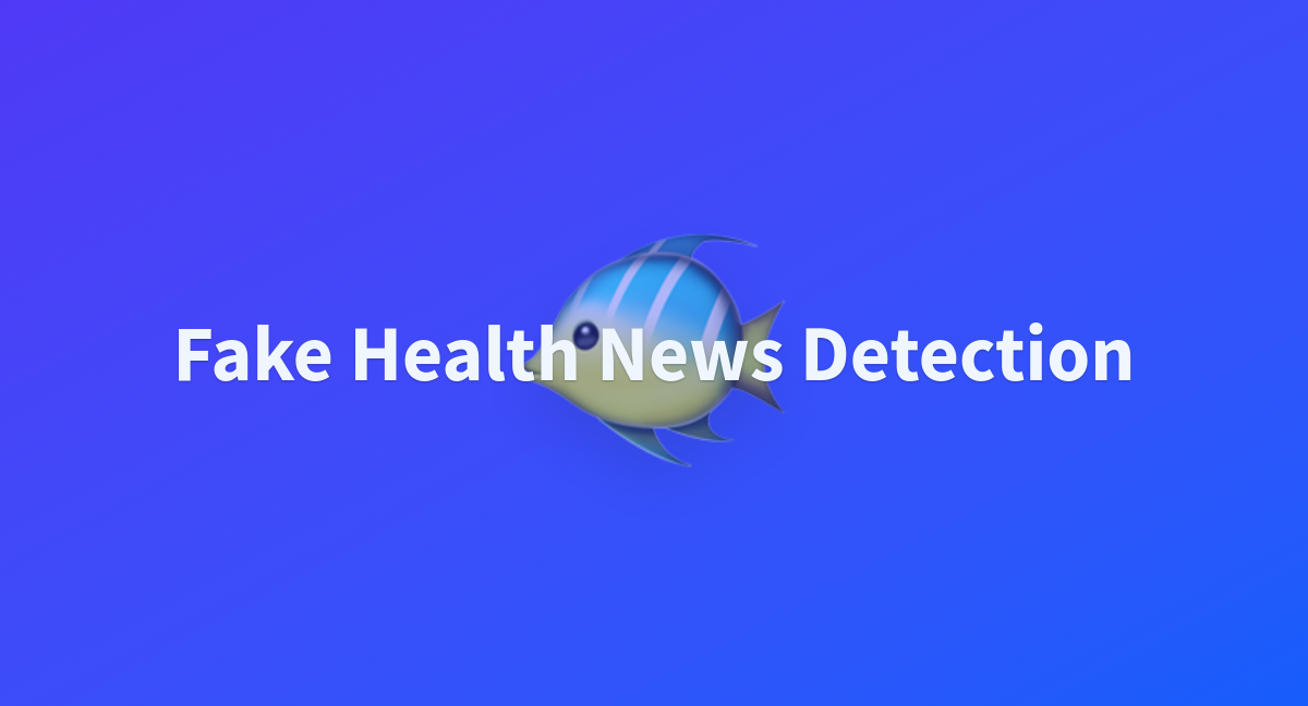 Fake Health News Detection - a Hugging Face Space by shoukaku Fake Health News Detection - a Hugging Face Space by shoukaku