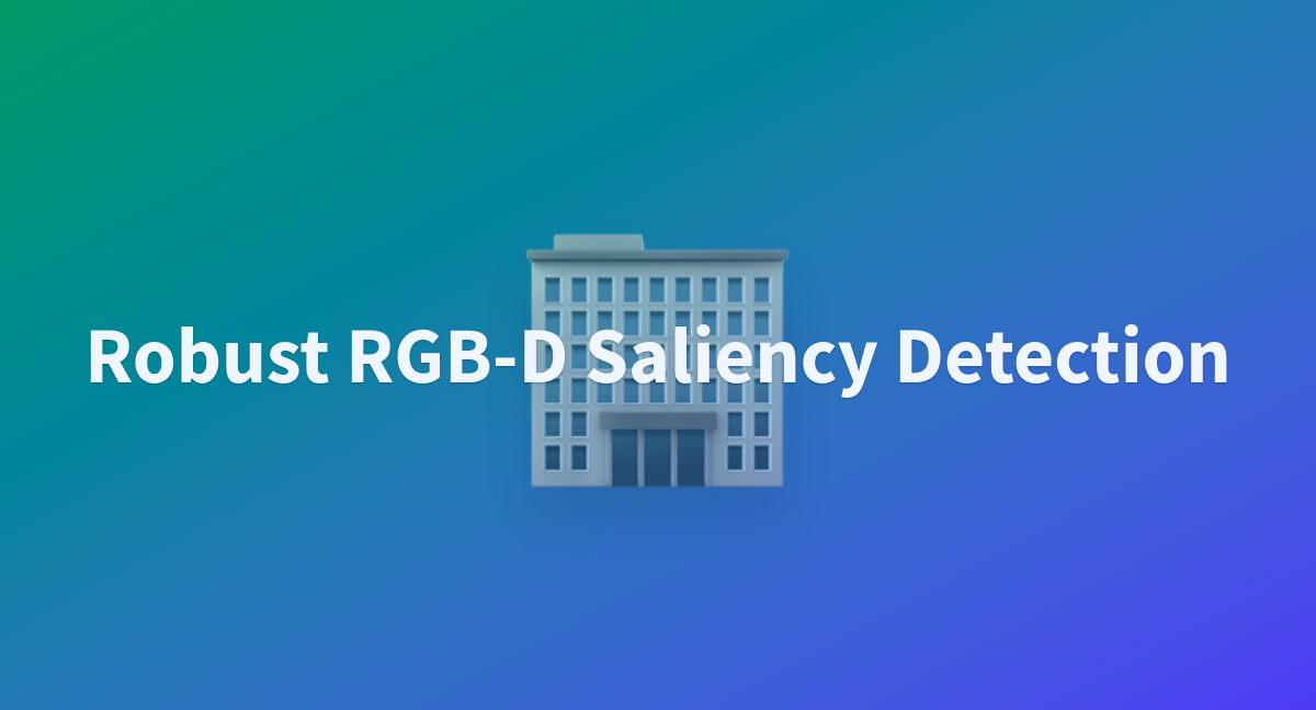 shriarul5273/Robust_RGB-D_Saliency_Detection at main shriarul5273/Robust_RGB-D_Saliency_Detection at main