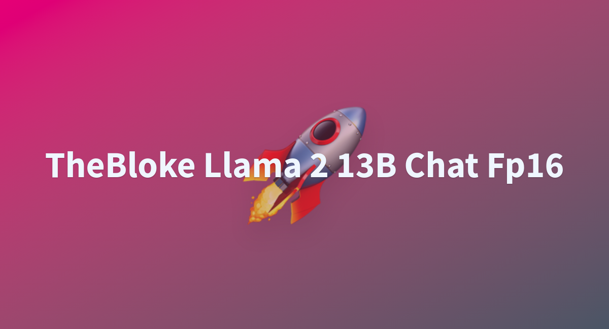 TheBloke Llama 2 13B Chat Fp16 - a Hugging Face Space by sirlambert TheBloke Llama 2 13B Chat Fp16 - a Hugging Face Space by sirlambert