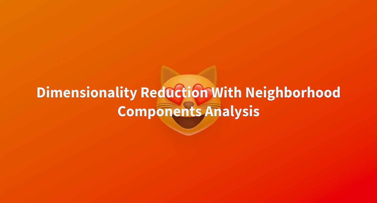 Dimensionality Reduction With Neighborhood Components Analysis - a ... Dimensionality Reduction With Neighborhood Components Analysis - a ...