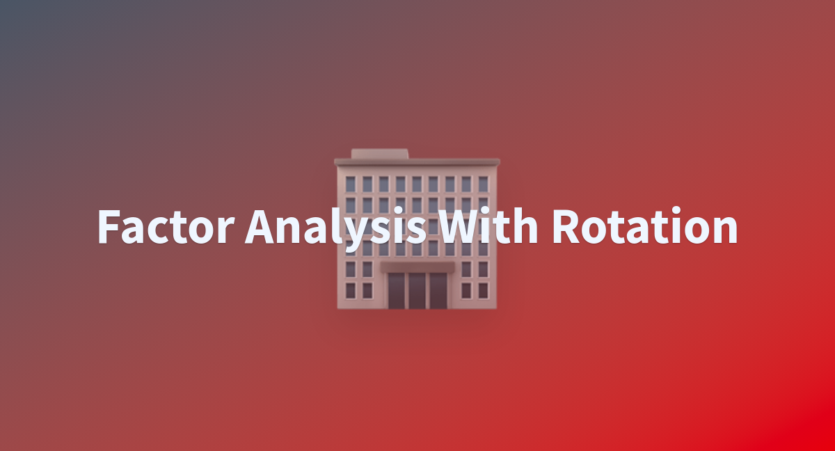 Factor Analysis With Rotation - a Hugging Face Space by sklearn-docs Factor Analysis With Rotation - a Hugging Face Space by sklearn-docs