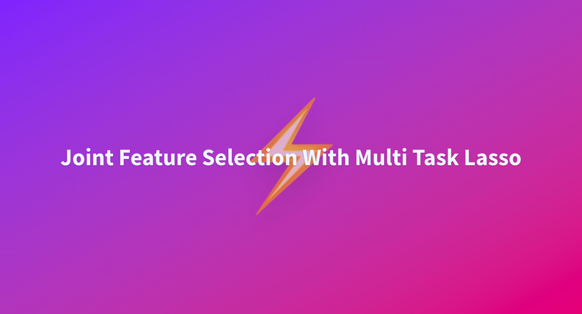 Joint Feature Selection With Multi Task Lasso - a Hugging Face Space by ... Joint Feature Selection With Multi Task Lasso - a Hugging Face Space by ...