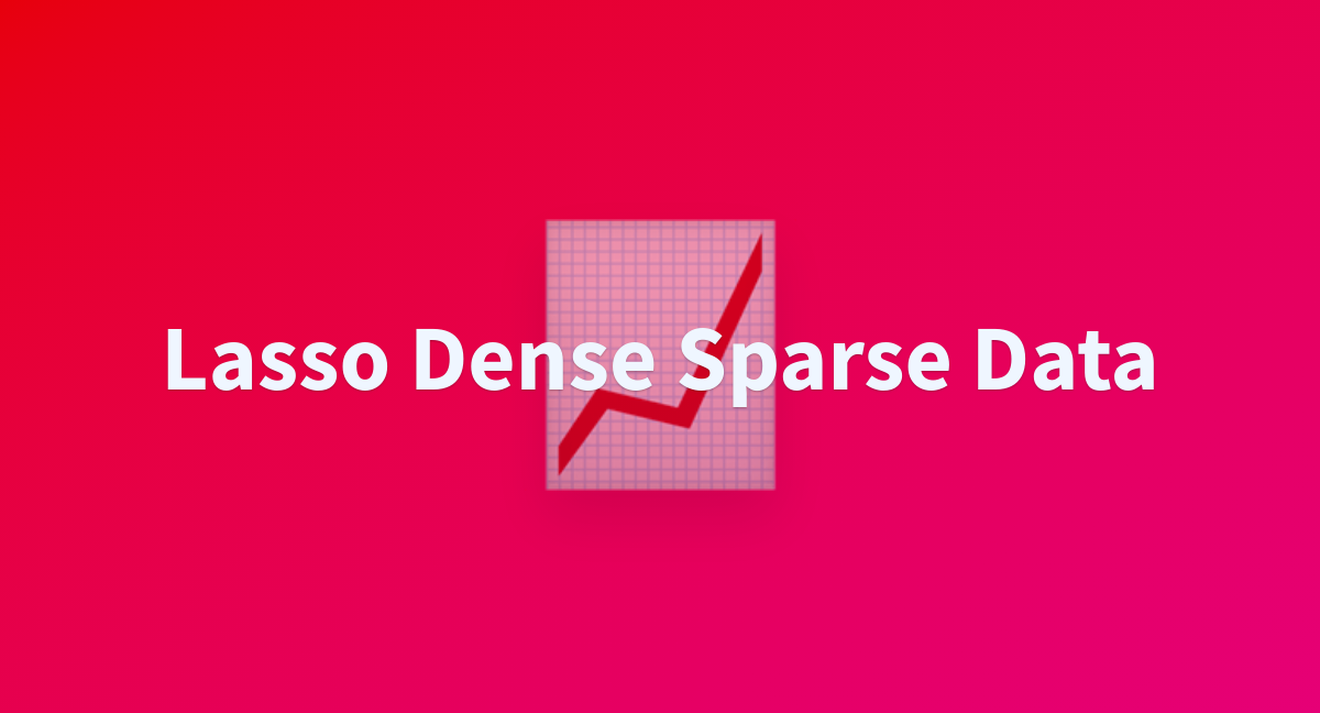 Lasso Dense Sparse Data - a Hugging Face Space by sklearn-docs Lasso Dense Sparse Data - a Hugging Face Space by sklearn-docs