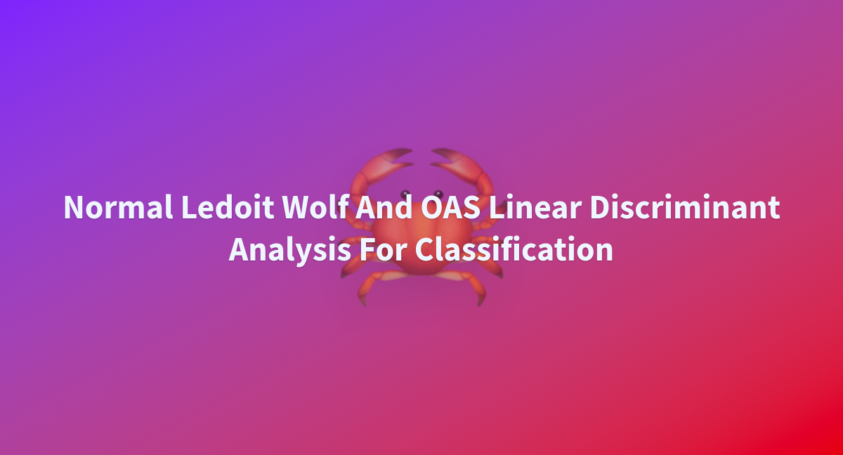 Normal Ledoit Wolf And OAS Linear Discriminant Analysis For ... Normal Ledoit Wolf And OAS Linear Discriminant Analysis For ...
