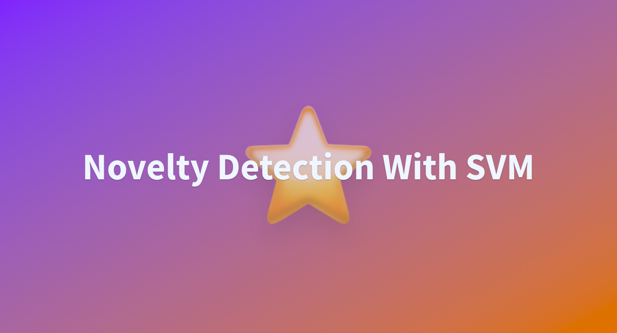 Novelty Detection With SVM - a Hugging Face Space by sklearn-docs Novelty Detection With SVM - a Hugging Face Space by sklearn-docs