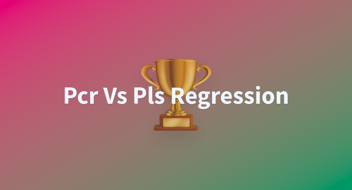 Pcr Vs Pls Regression - a Hugging Face Space by sklearn-docs Pcr Vs Pls Regression - a Hugging Face Space by sklearn-docs