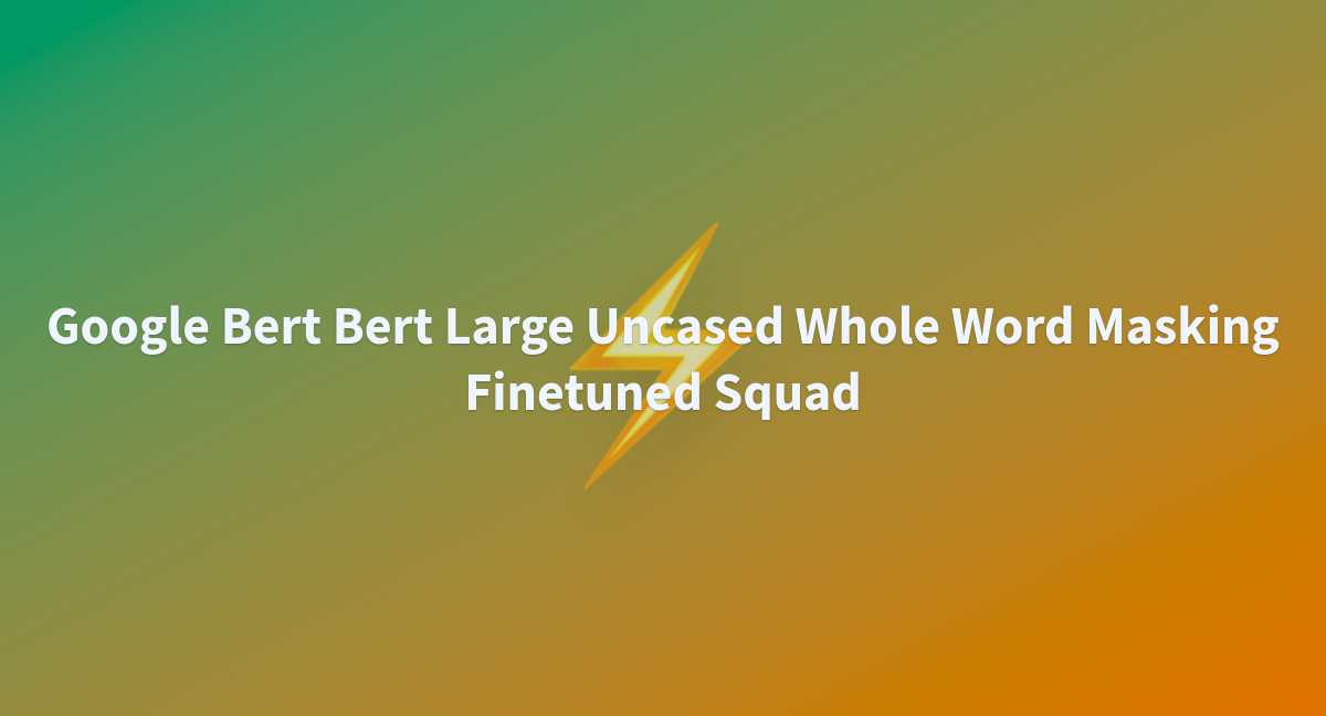 Google Bert Bert Large Uncased Whole Word Masking Finetuned Squad - a ... Google Bert Bert Large Uncased Whole Word Masking Finetuned Squad - a ...