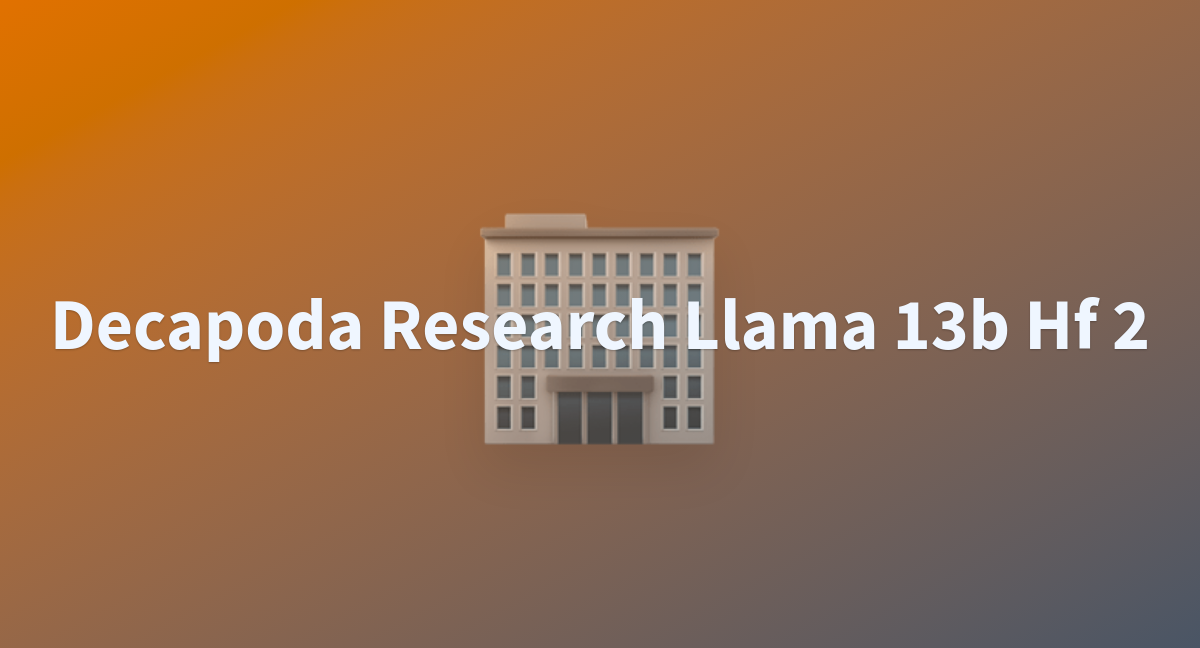 Decapoda Research Llama 13b Hf 2 - a Hugging Face Space by skyqsk Decapoda Research Llama 13b Hf 2 - a Hugging Face Space by skyqsk