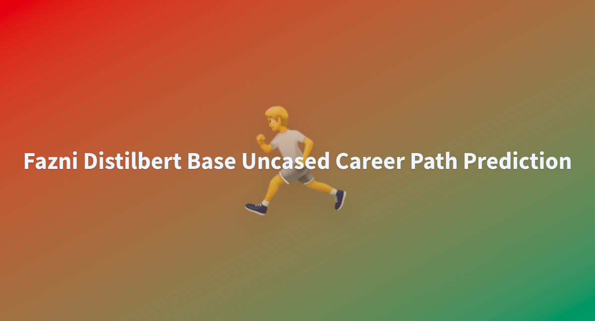Fazni Distilbert Base Uncased Career Path Prediction - a Hugging Face ... Fazni Distilbert Base Uncased Career Path Prediction - a Hugging Face ...