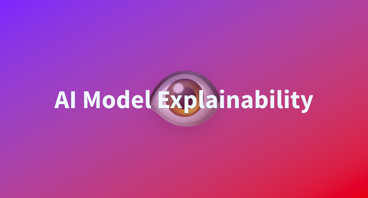 AI Model Explainability - a Hugging Face Space by smoothjazzuser AI Model Explainability - a Hugging Face Space by smoothjazzuser