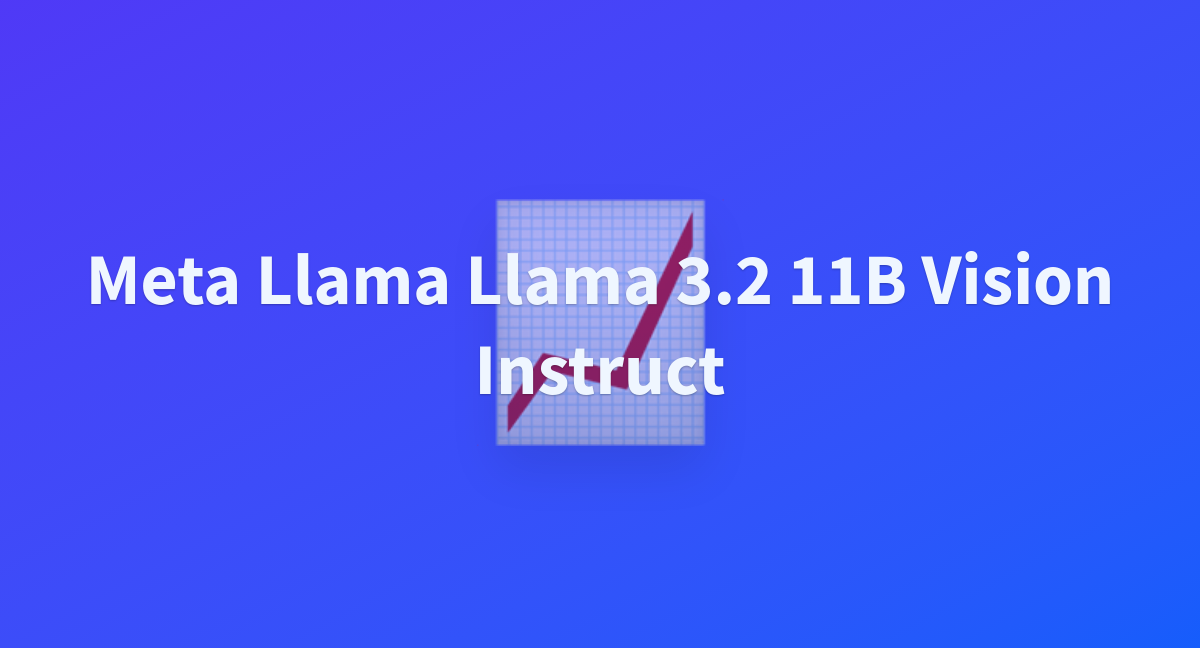 Meta Llama Llama 3.2 11B Vision Instruct - a Hugging Face Space by ... Meta Llama Llama 3.2 11B Vision Instruct - a Hugging Face Space by ...