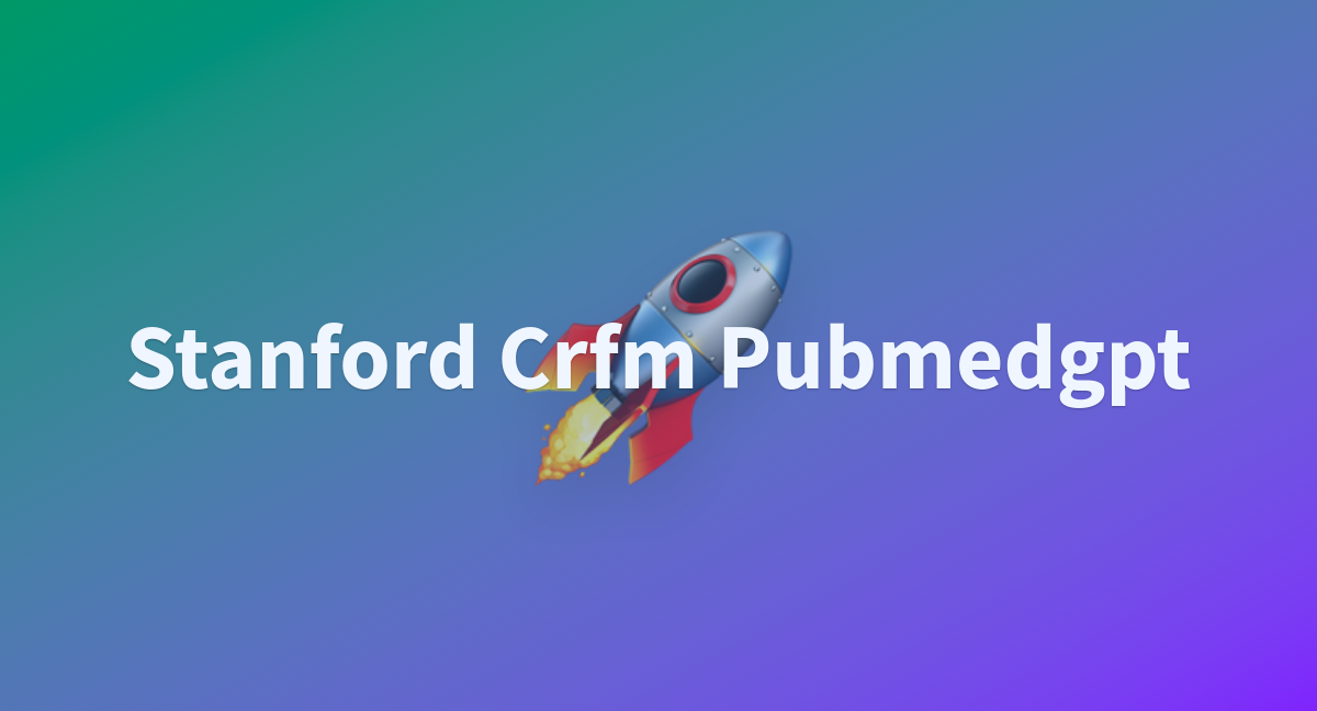 Stanford Crfm Pubmedgpt - a Hugging Face Space by sntx Stanford Crfm Pubmedgpt - a Hugging Face Space by sntx