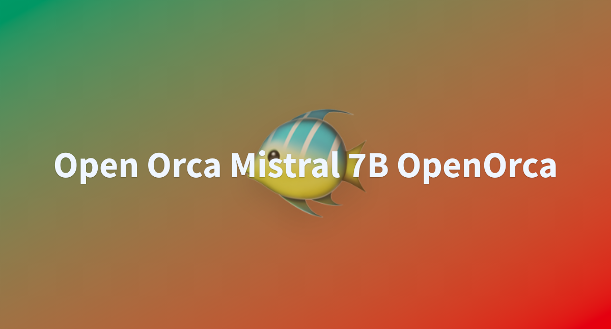 Open Orca Mistral 7B OpenOrca - a Hugging Face Space by sobeyd Open Orca Mistral 7B OpenOrca - a Hugging Face Space by sobeyd