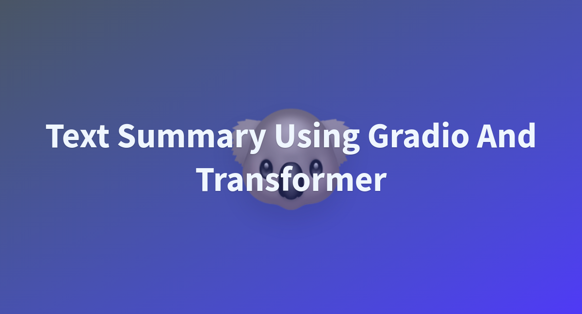 Text Summary Using Gradio And Transformer - a Hugging Face Space by som11 Text Summary Using Gradio And Transformer - a Hugging Face Space by som11