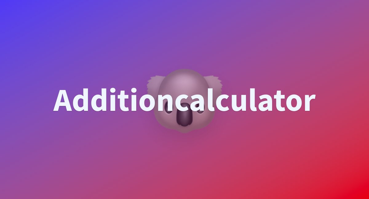 Additioncalculator - a Hugging Face Space by sominyeo0131 Additioncalculator - a Hugging Face Space by sominyeo0131