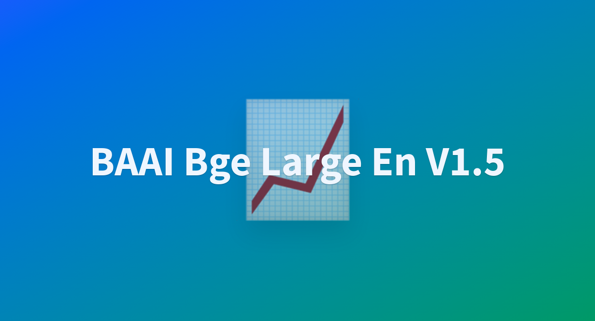 BAAI Bge Large En V1.5 - a Hugging Face Space by spacemon BAAI Bge Large En V1.5 - a Hugging Face Space by spacemon