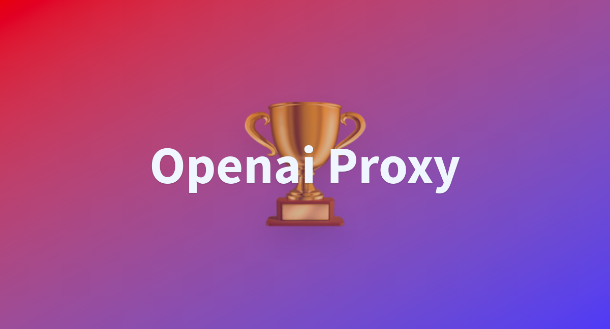 Openai Proxy - a Hugging Face Space by springtrap45 Openai Proxy - a Hugging Face Space by springtrap45