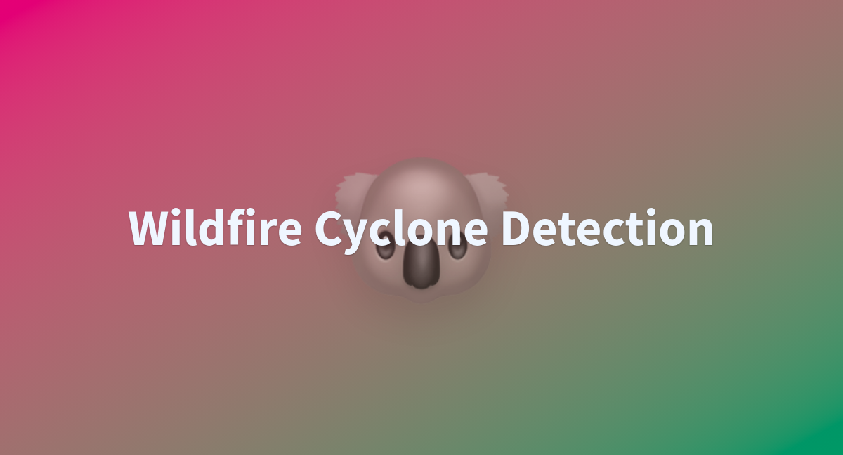 Wildfire Cyclone Detection - a Hugging Face Space by sri-nadh Wildfire Cyclone Detection - a Hugging Face Space by sri-nadh